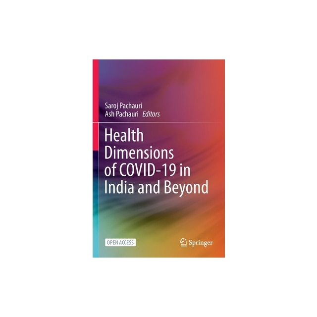 Health Dimensions of COVID-19 in India and Beyond, Saroj Pachauri - eMAG.ro