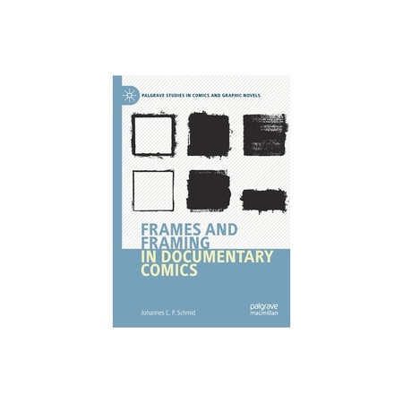 Frames and Framing in Documentary Comics, Johannes C. P. Schmid - eMAG.ro