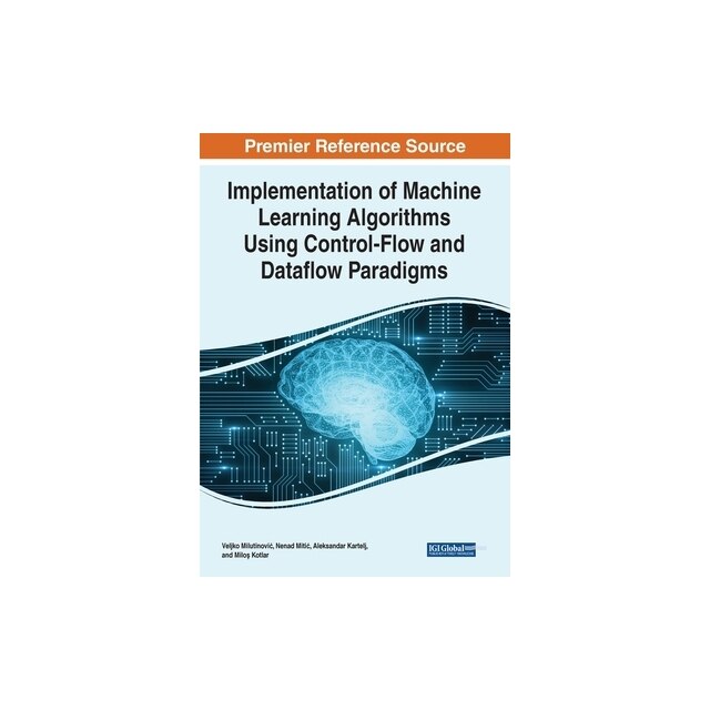 Implementation Of Machine Learning Algorithms Using Control Flow And Dataflow Paradigms Veljko