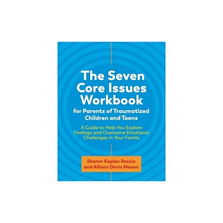 The Seven Core Issues Workbook for Parents of Traumatized Children and ...