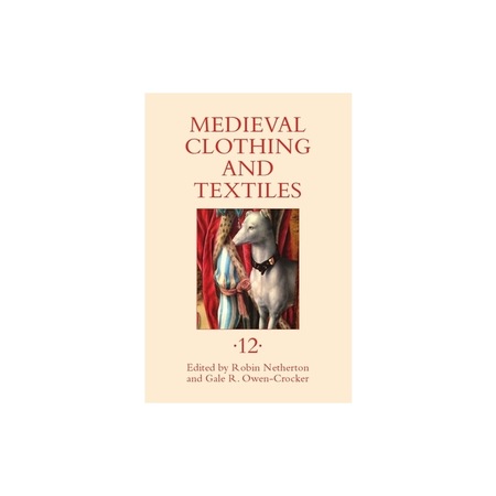 Medieval Clothing and Textiles 12, Robin Netherton - eMAG.ro