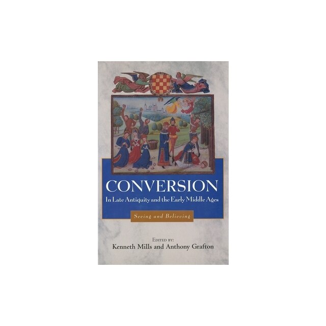 Conversion in Late Antiquity and the Early Middle Ages: Seeing and ...