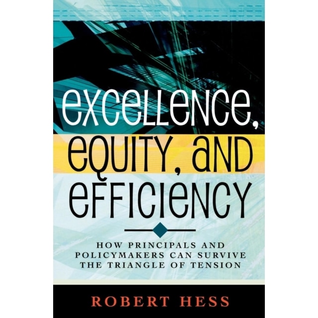 Excellence, Equity, and Efficiency: How Principals and Policymakers Can ...