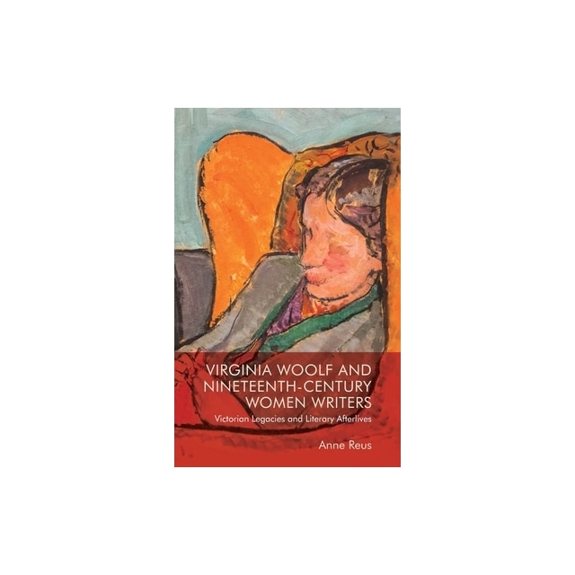 Virginia Woolf and Nineteenth-Century Women Writers: Victorian Legacies ...