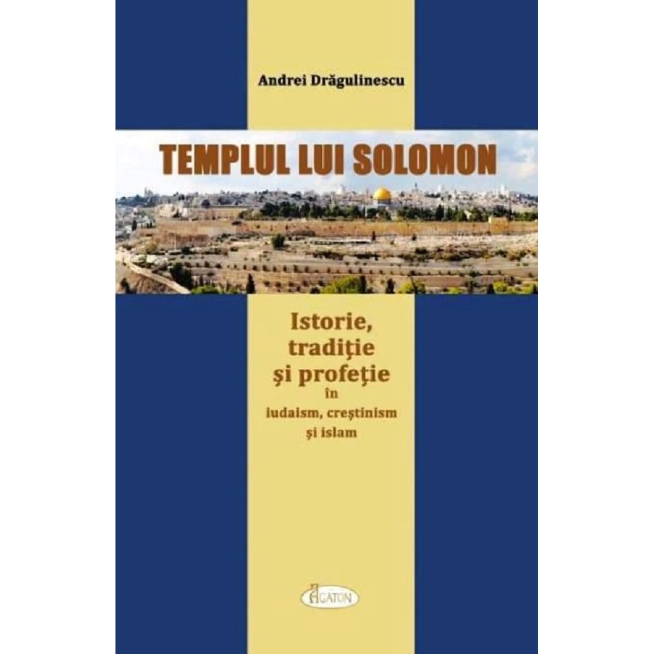 Templul Lui Solomon. Istorie, Traditie Si Profetie In Iudaism ... Templul Lui Solomon. Istorie, Traditie Si Profetie In Iudaism ...