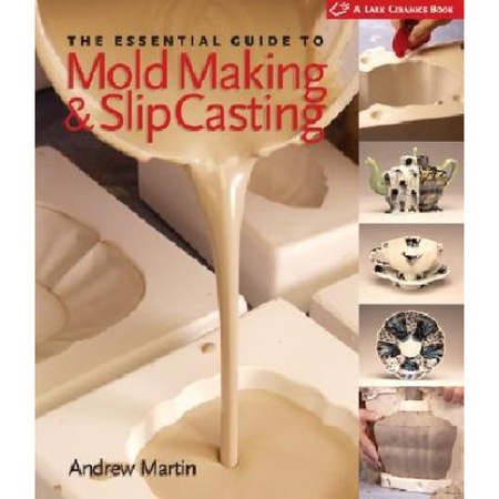 Essential Guide to Mold Making & Slip Casting - Andrew Martin - eMAG.hu