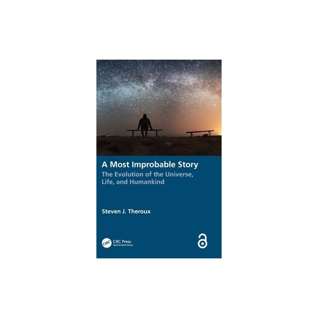 A Most Improbable Story: The Evolution of the Universe, Life, and ...