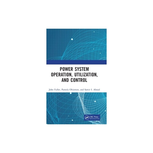 Power System Operation, Utilization, and Control, John Fuller - eMAG.ro