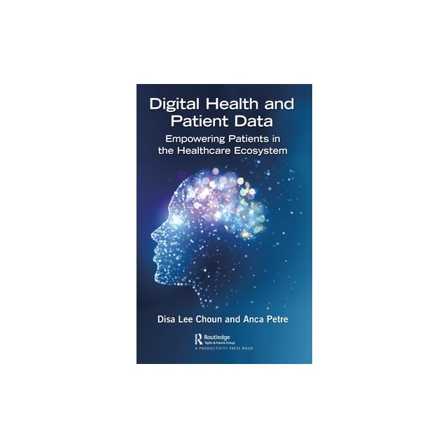 Digital Health and Patient Data: Empowering Patients in the Healthcare Ecosystem, Disa Choun ...