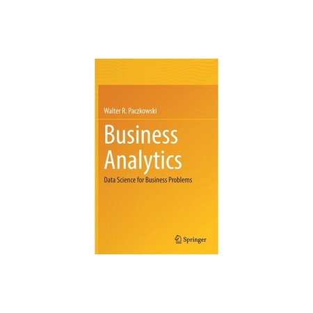 Business Analytics: Data Science for Business Problems, Walter R ...