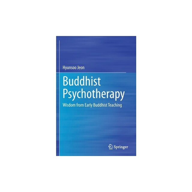 Buddhist Psychotherapy: Wisdom from Early Buddhist Teaching, Hyunsoo ...