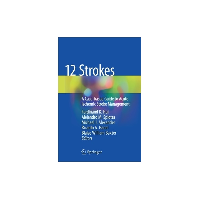 12 Strokes: A Case-based Guide to Acute Ischemic Stroke Management ...