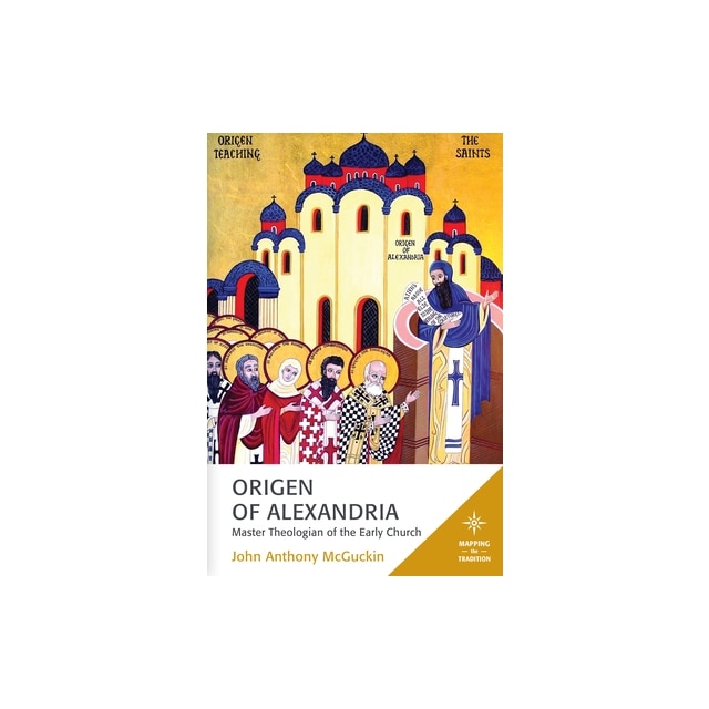 Origen of Alexandria: Master Theologian of the Early Church, John ...