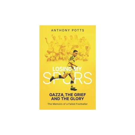 Losing My Spurs: Gazza, the Grief and the Glory, Anthony Potts - eMAG.ro