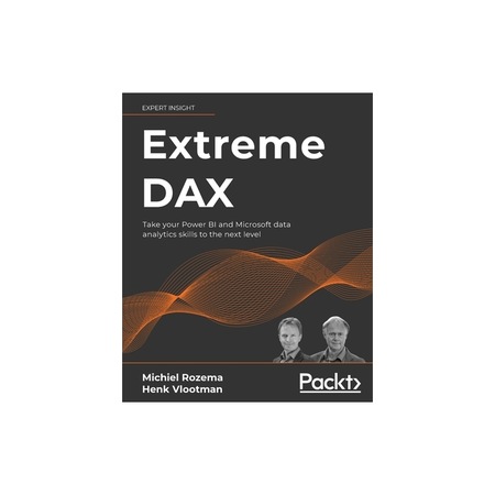 Extreme DAX: Take your Power BI and Microsoft data analytics skills to the next level, Michiel ...