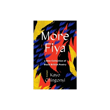 More Fiya: A New Collection of Black British Poetry, Kayo Chingonyi ...