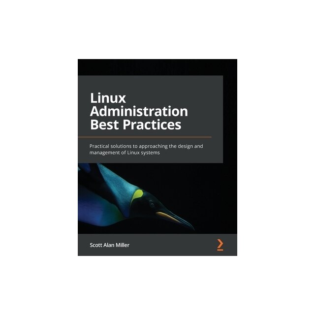 Linux Administration Best Practices: Practical solutions to approaching ... Linux Administration Best Practices: Practical solutions to approaching ...