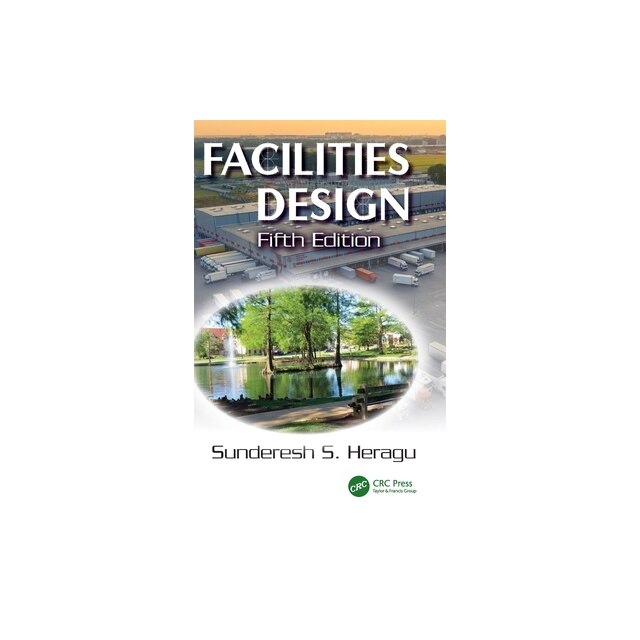 Facilities Design, Sunderesh S. Heragu - eMAG.ro