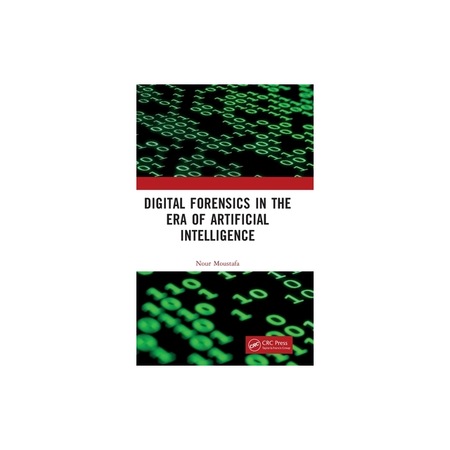 Digital Forensics in the Era of Artificial Intelligence, Nour Moustafa - eMAG.ro