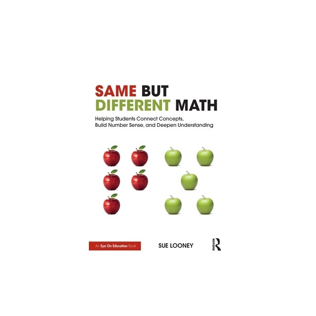 Same But Different Math: Helping Students Connect Concepts, Build Number Sense, and Deepen ...
