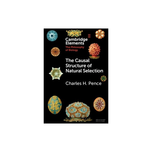 The Causal Structure of Natural Selection, Charles H. Pence - eMAG.ro
