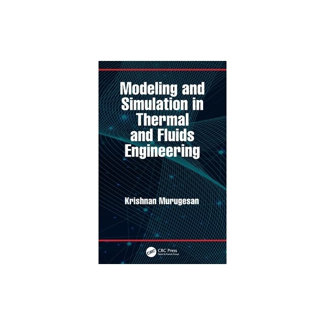 Modeling and Simulation in Thermal and Fluids Engineering, Krishnan ...