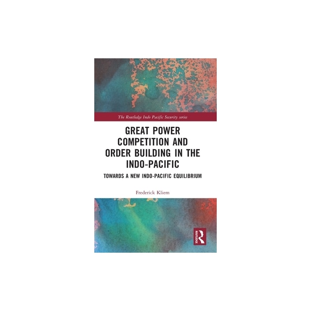Great Power Competition and Order Building in the Indo-Pacific: Towards ...