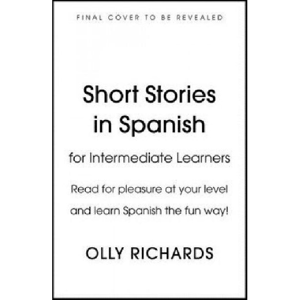 Short Stories In Spanish For Intermediate Learners Olly Richards short-stories-in-spanish-for-intermediate-learners-olly-richards