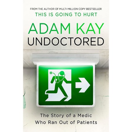 Undoctored - Adam Kay - eMAG.ro