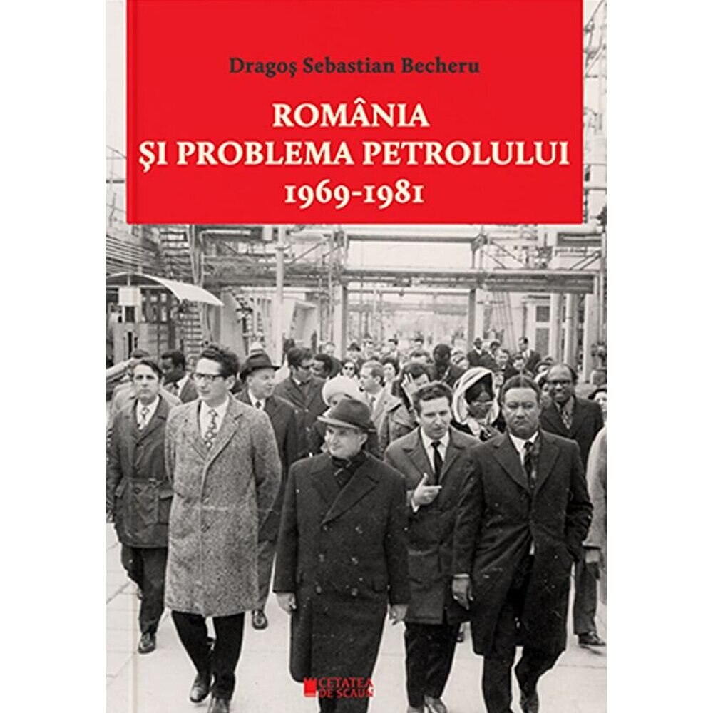 Romania si problema petrolului. 1969-1981 - eMAG.ro