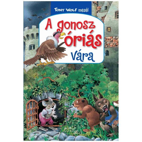 Tony Wolf mesél 5. - A gonosz óriás vára - eMAG.hu