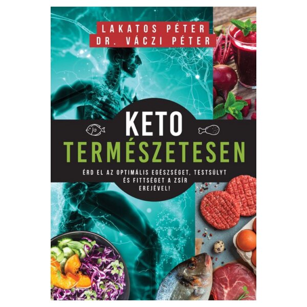 Keto természetesen - Érd el az optimális egészséget, testsúlyt és ...