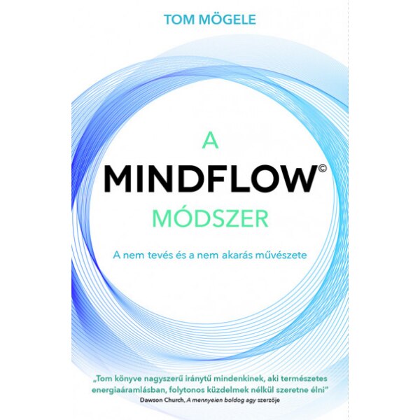 A MINDFLOW Módszer - A nem tevés és a nem akarás művészete - eMAG.hu