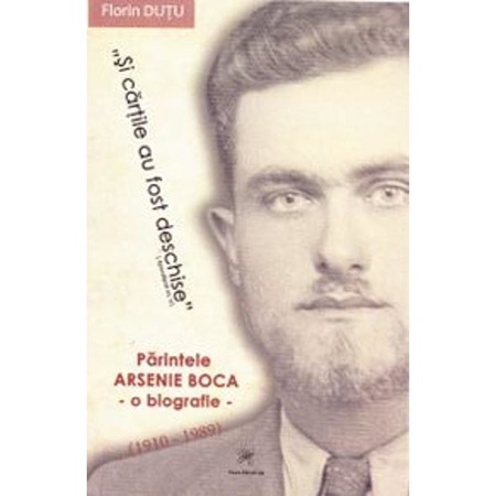Parintele Arsenie Boca, o biografie 1910-1989 - Florin Dutu - eMAG.ro