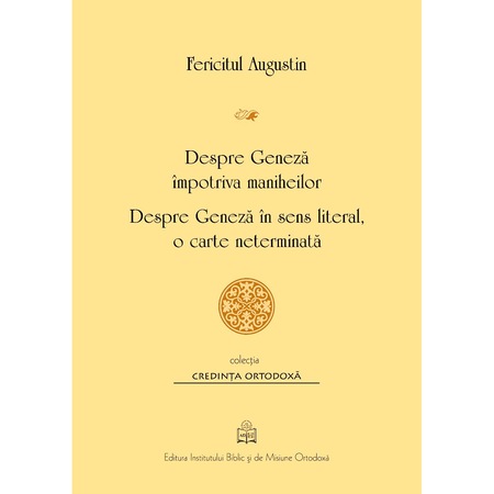 Fericitul Augustin - Despre Geneza impotriva maniheilor. Despre Geneza ...