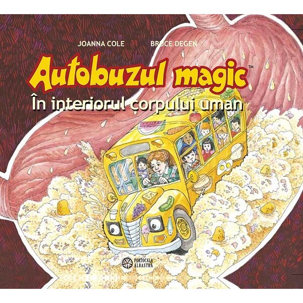 Autobuzul Magic. In Interiorul Corpului Uman - Joanna Cole, Bruce Degen ...