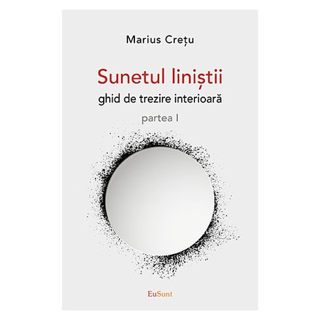 Sunetul linistii - partea I - ghid de trezire interioara, Marius Cretu ...