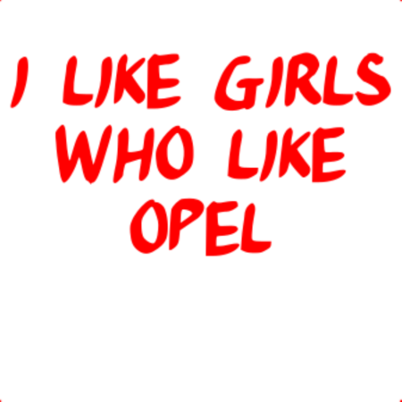Sticker decorativ perete, auto si geam, I like girls who like opel ...