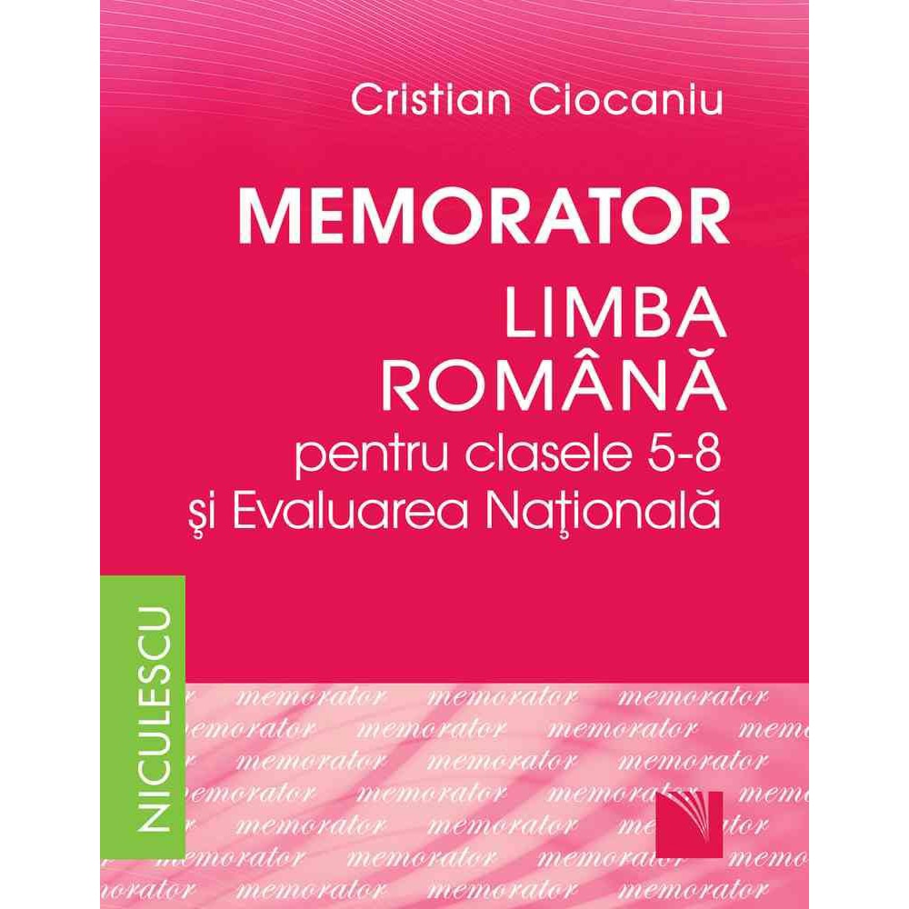 Memorator. Limba romana pentru clasele 5-8 si Evaluarea Nationala ...