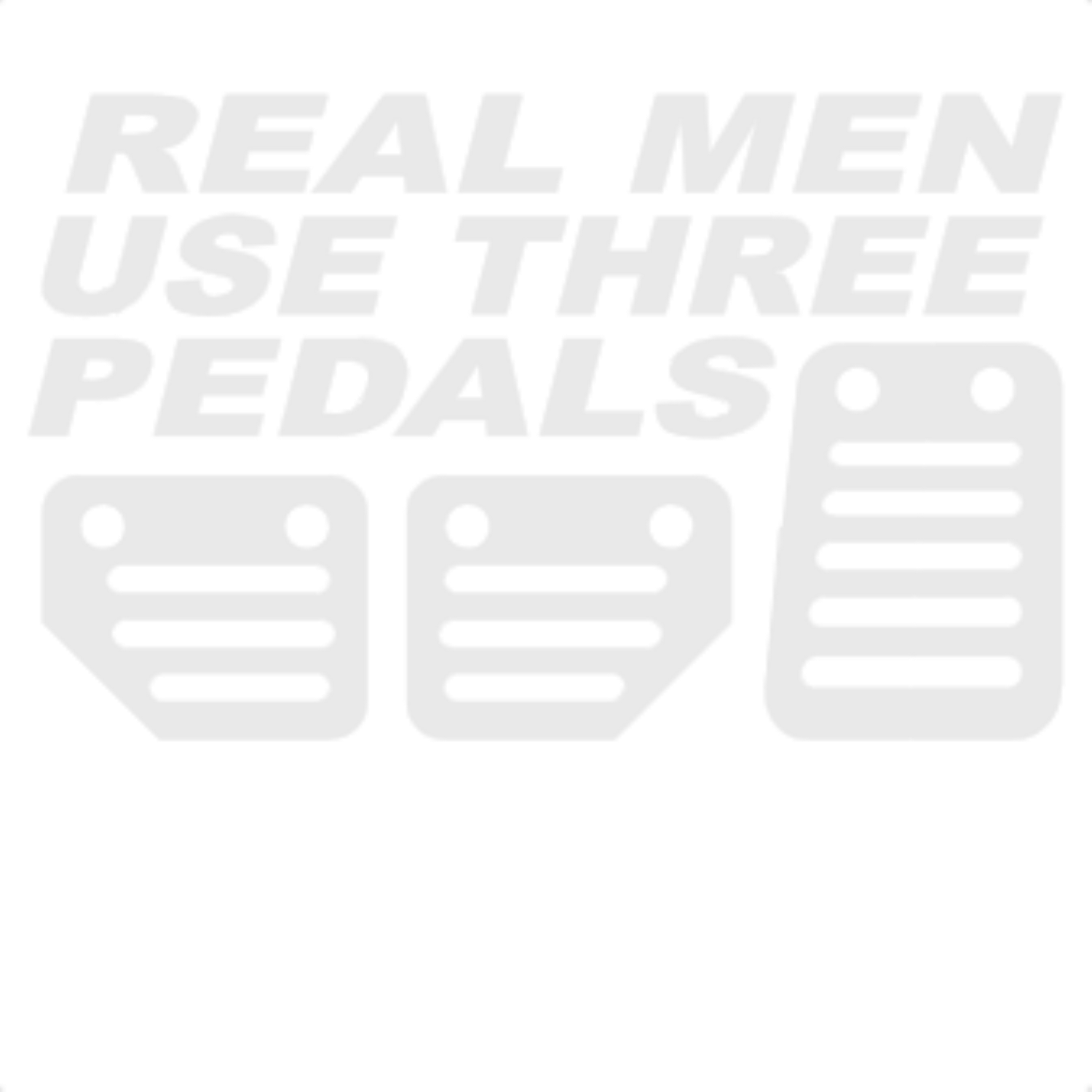 Sticker decorativ perete, auto si geam, Real men use three pedals ...