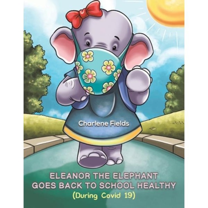 Eleanor the Elephant Goes Back to School Healthy (During Covid 19 ...
