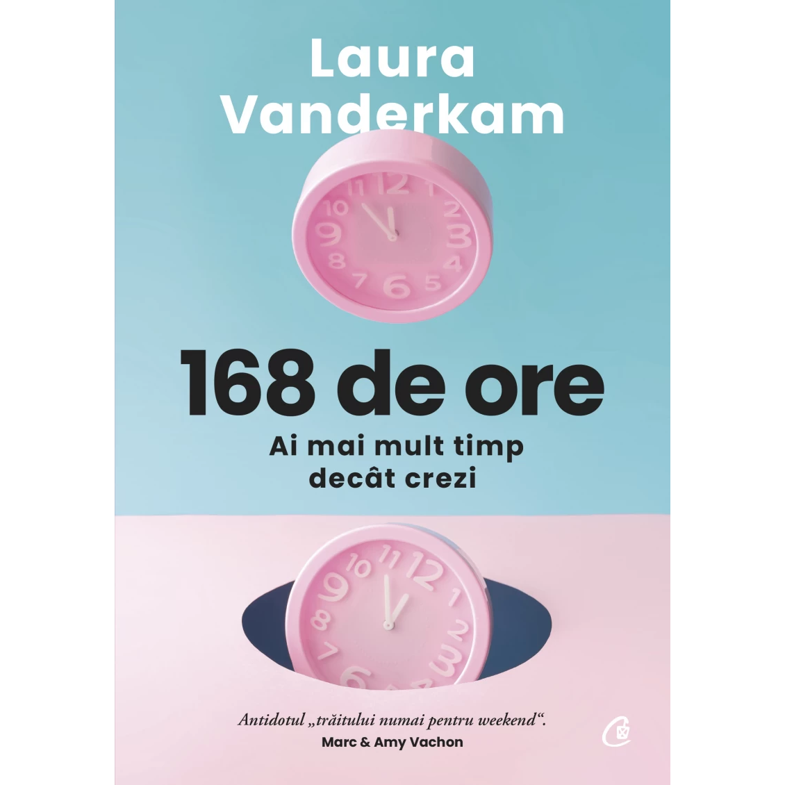 168 de ore. Ai mai mult timp decat crezi, Laura Vanderkam - eMAG.ro