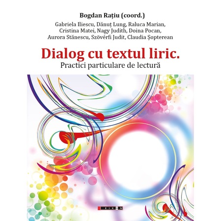 Dialog cu textul liric - Practici particulare de lectura - Bogdan Ratiu ...