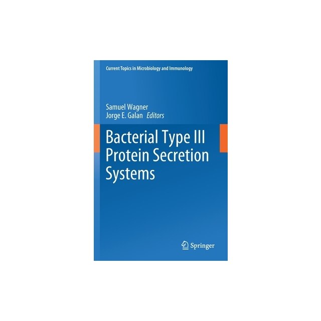 Bacterial Type III Protein Secretion Systems, Samuel Wagner - eMAG.ro