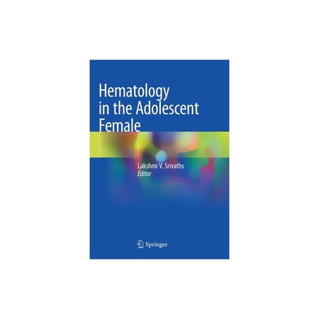 Hematology in the Adolescent Female, Lakshmi V. Srivaths - eMAG.ro