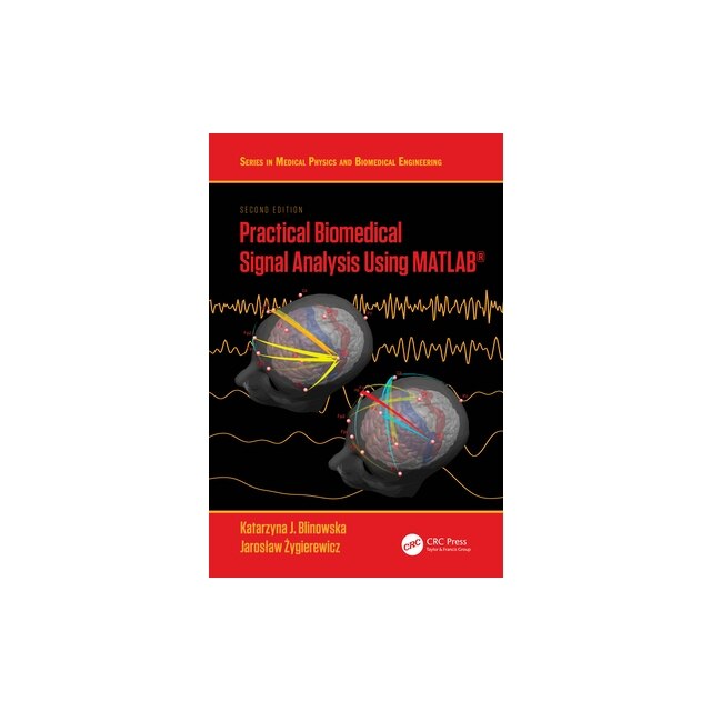 Practical Biomedical Signal Analysis Using Matlab(r), Katarzyna J. Blinowska - eMAG.ro
