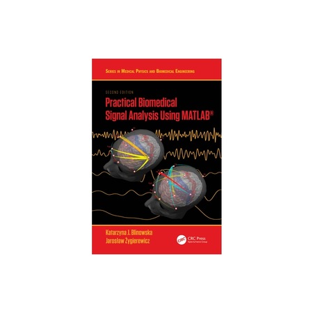 Practical Biomedical Signal Analysis Using Matlab(r), Katarzyna J. Blinowska - eMAG.ro