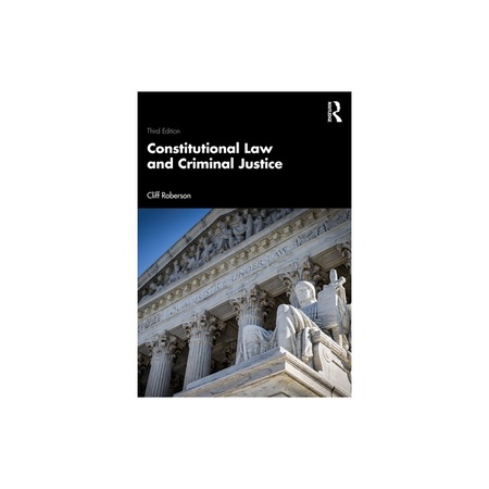 Constitutional Law and Criminal Justice, Cliff Roberson - eMAG.ro