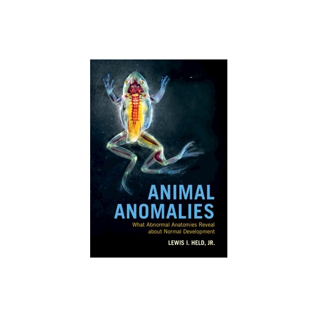 Animal Anomalies: What Abnormal Anatomies Reveal about Normal ...