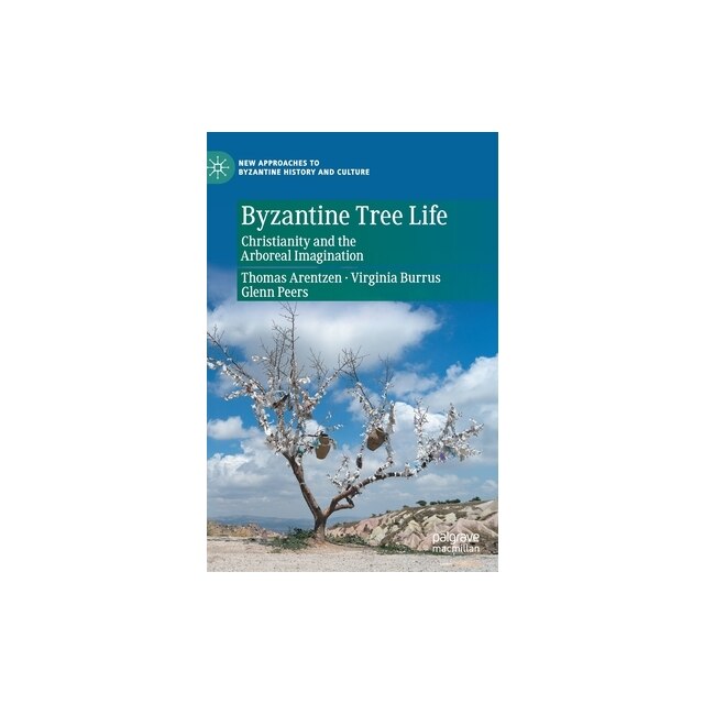 Byzantine Tree Life: Christianity and the Arboreal Imagination, Thomas ...